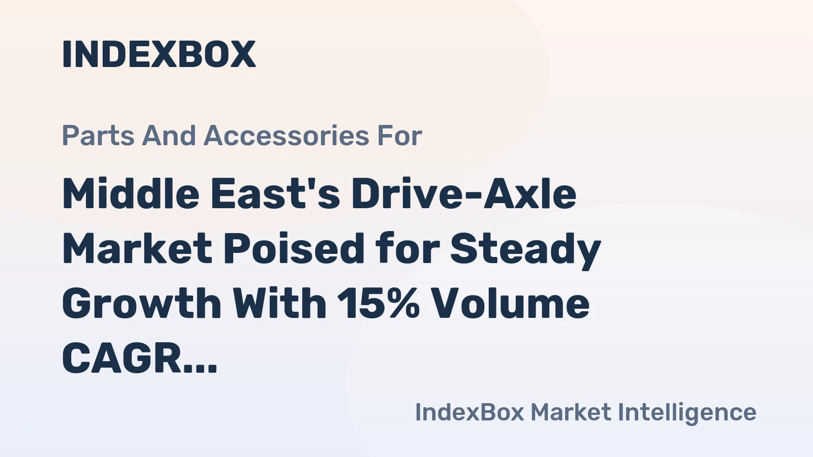 Middle East's Drive-Axle Market Poised for Steady Growth With 15% Volume CAGR Through 2035