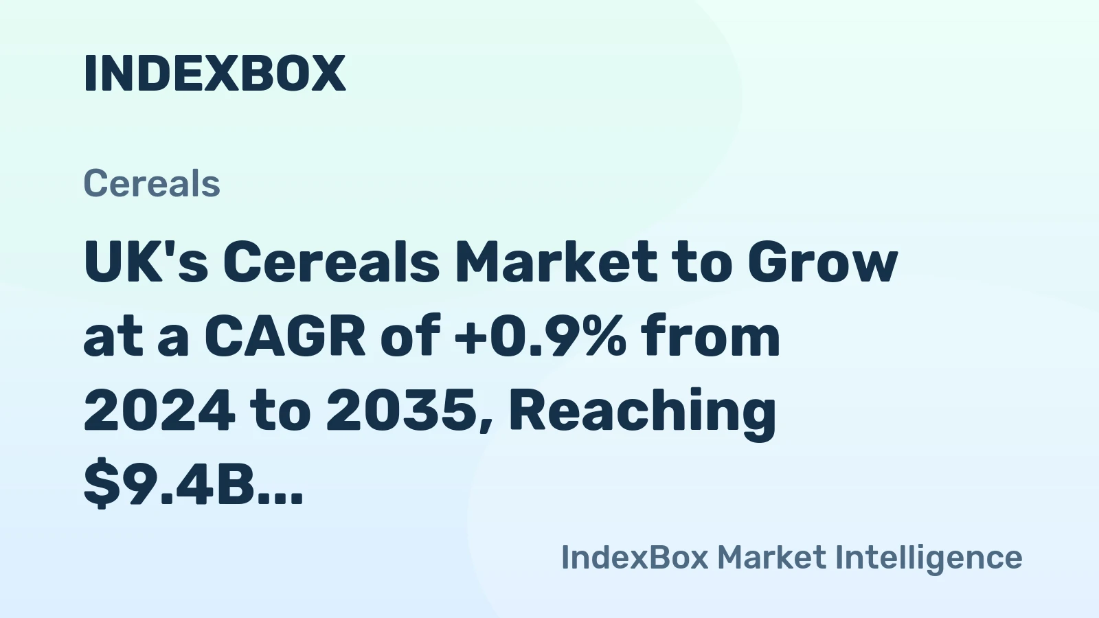 UK's Cereals Market to Grow at a CAGR of +0.9% from 2024 to 2035, Reaching $9.4B in Value by 2035