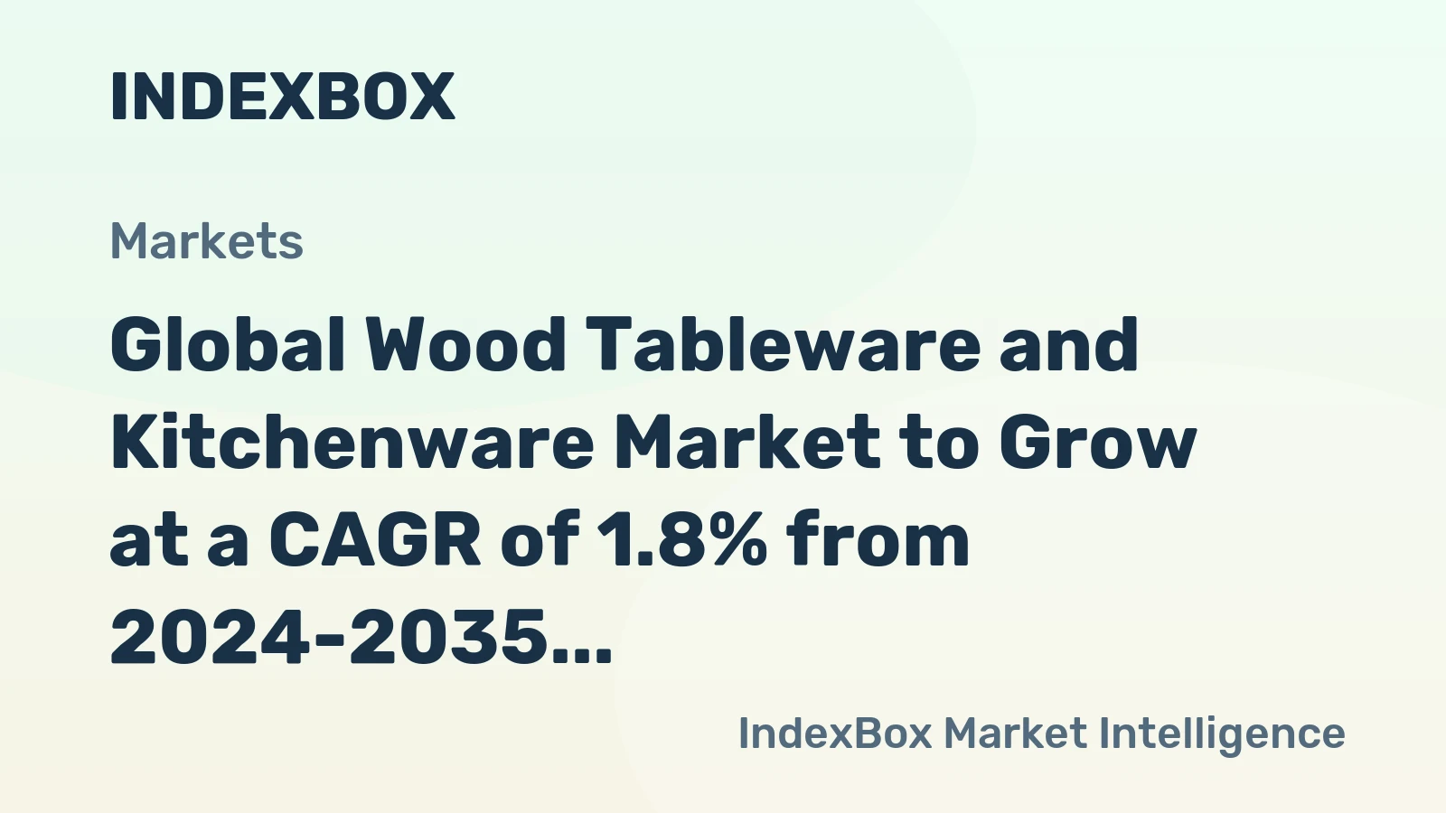 Global Wood Tableware and Kitchenware Market to Grow at a CAGR of 1.8% from 2024-2035, Reaching 1.3M Tons in Volume and $5B in Value