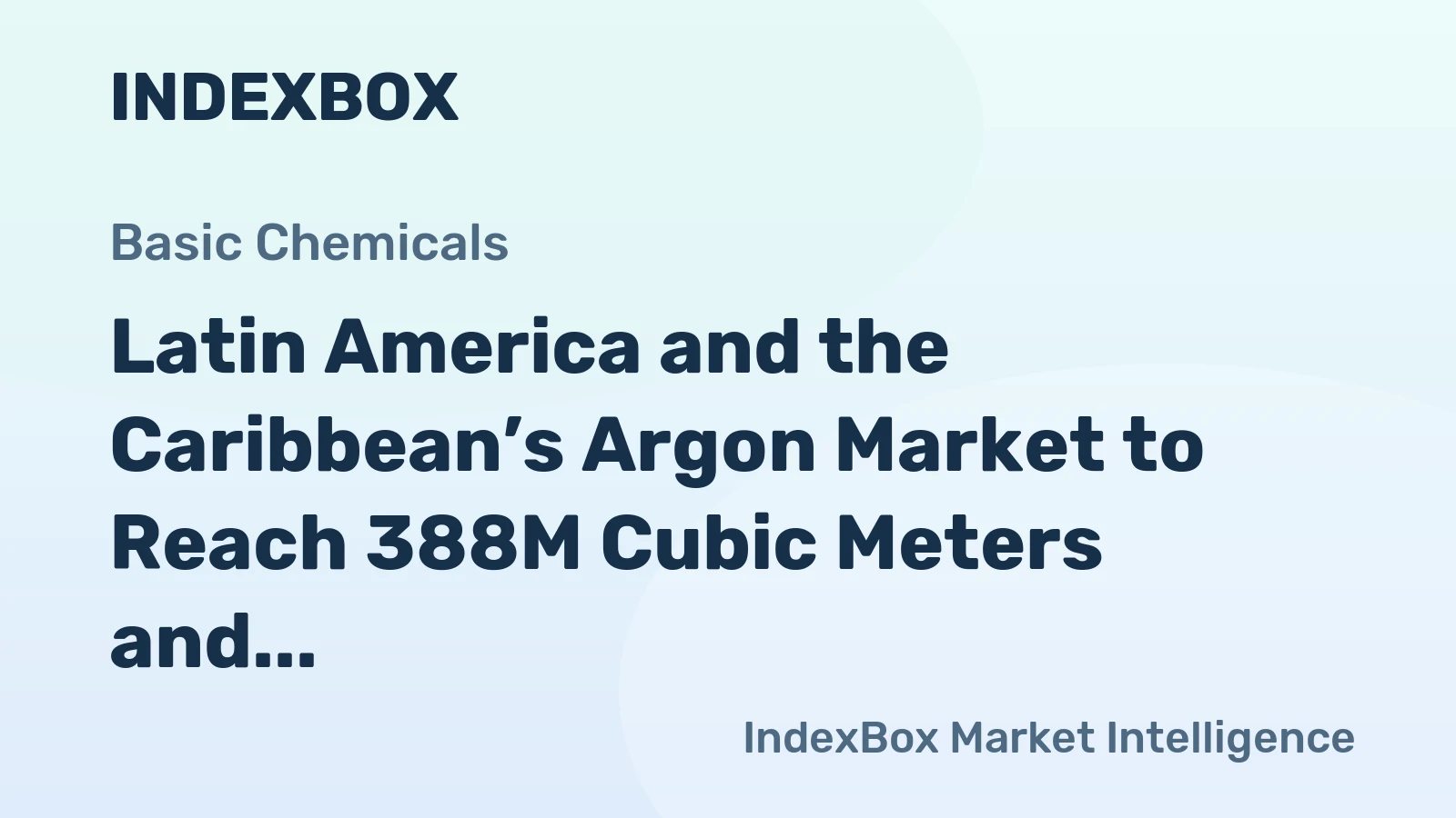 Latin America and the Caribbean’s Argon Market to Reach 388M Cubic Meters and $521M by 2035