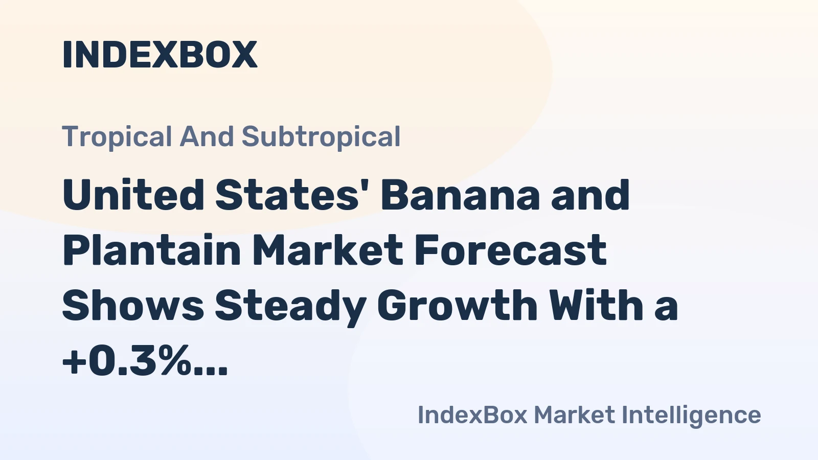United States' Banana and Plantain Market Forecast Shows Steady Growth With a +0.3% CAGR in Value