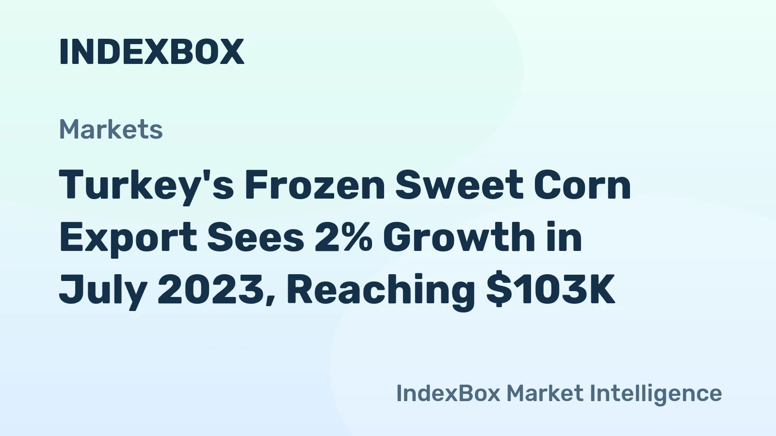 Turkey's Frozen Sweet Corn Export Sees 2% Growth in July 2023, Reaching $103K
