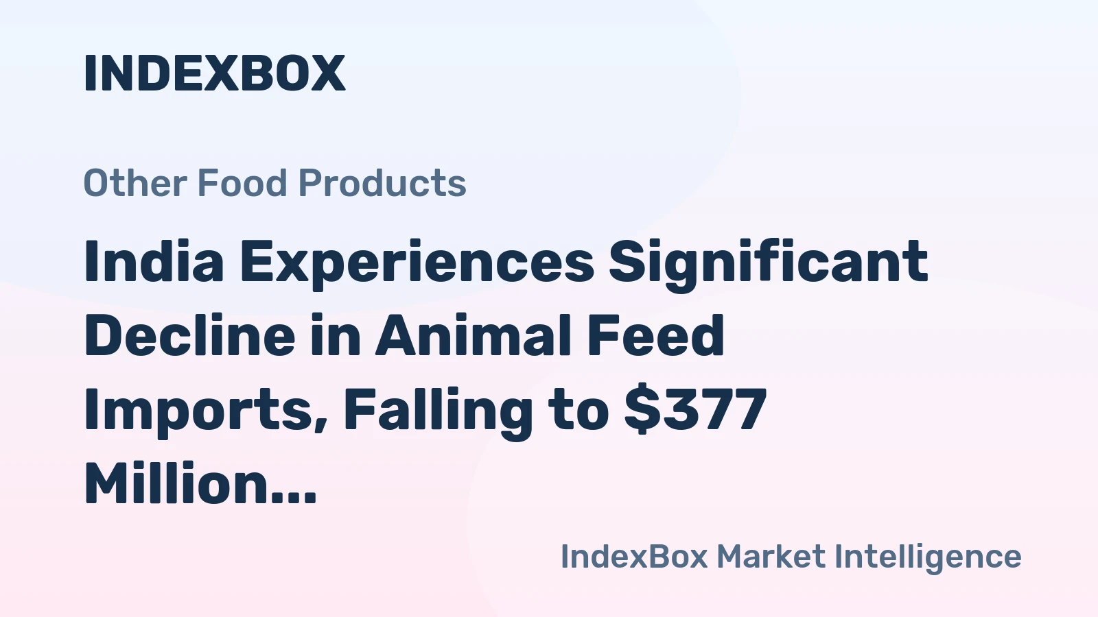 India Experiences Significant Decline in Animal Feed Imports, Falling to $377 Million in 2023