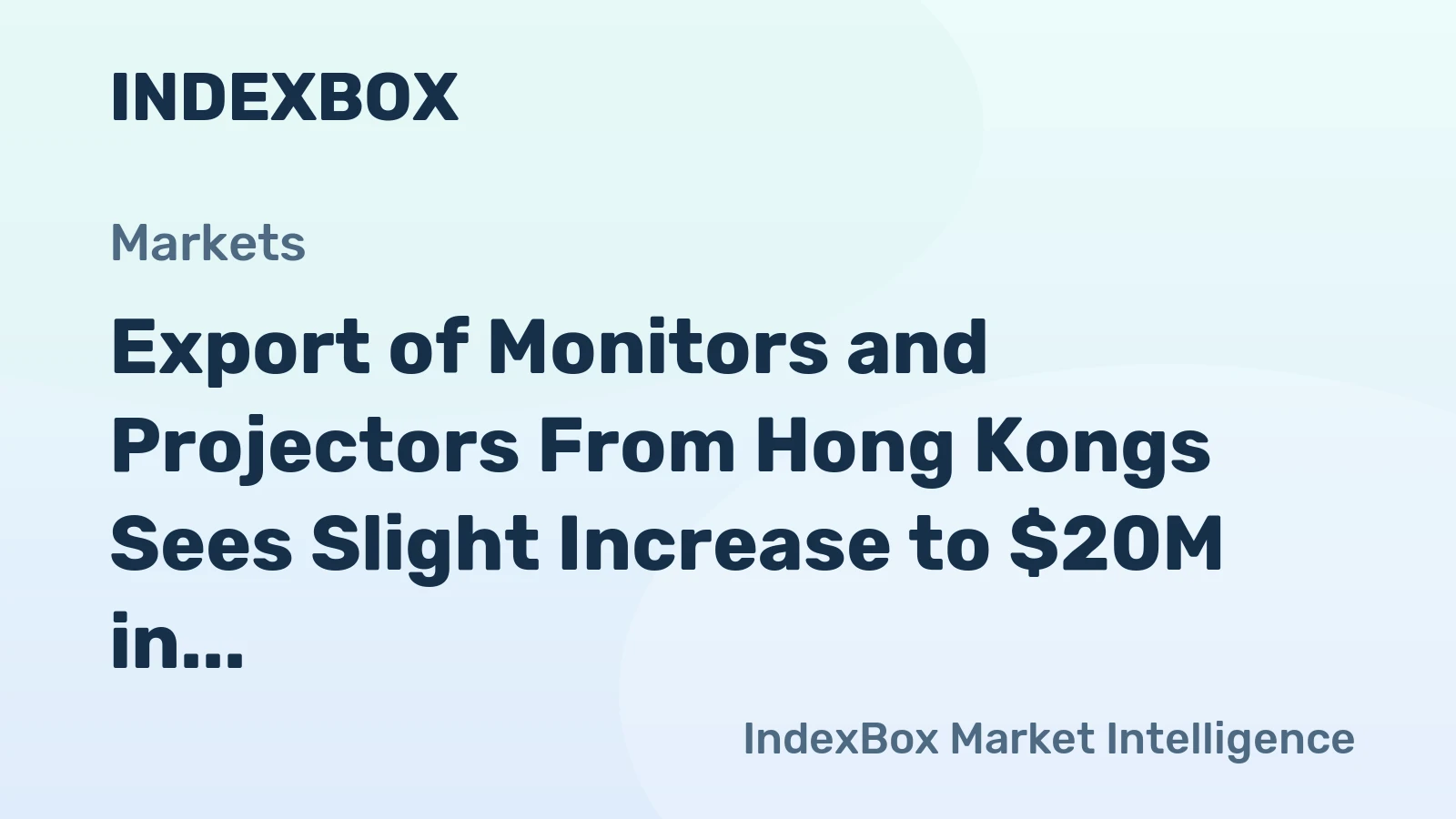Export of Monitors and Projectors From Hong Kongs Sees Slight Increase to $20M in 2023