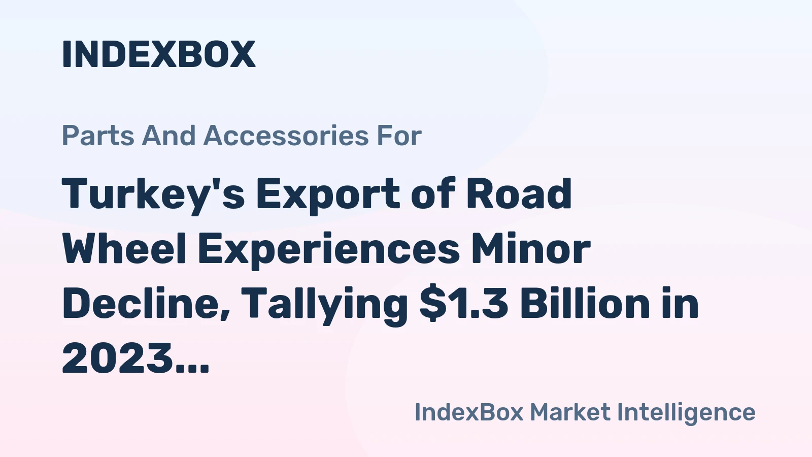 Turkey's Export of Road Wheel Experiences Minor Decline, Tallying $1.3 Billion in 2023