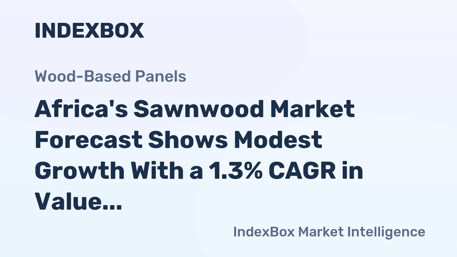 Africa's Sawnwood Market Forecast Shows Modest Growth With a 1.3% CAGR in Value