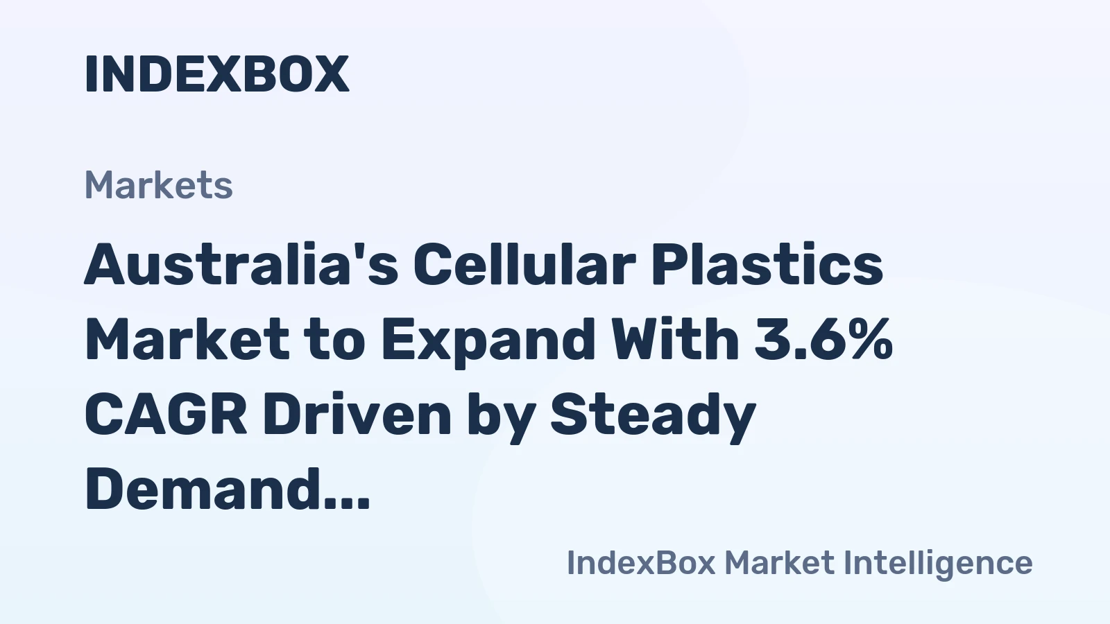 Australia's Cellular Plastics Market to Expand With 3.6% CAGR Driven by Steady Demand