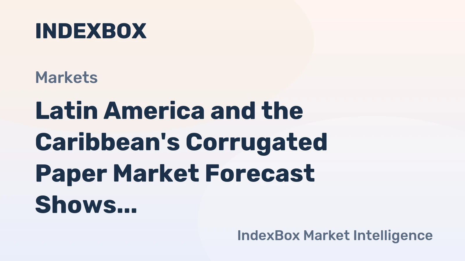 Latin America and the Caribbean's Corrugated Paper Market Forecast Shows Slowing Growth With a +0.6% Volume CAGR