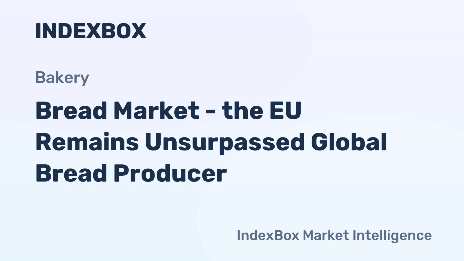 Bread Market - the EU Remains Unsurpassed Global Bread Producer