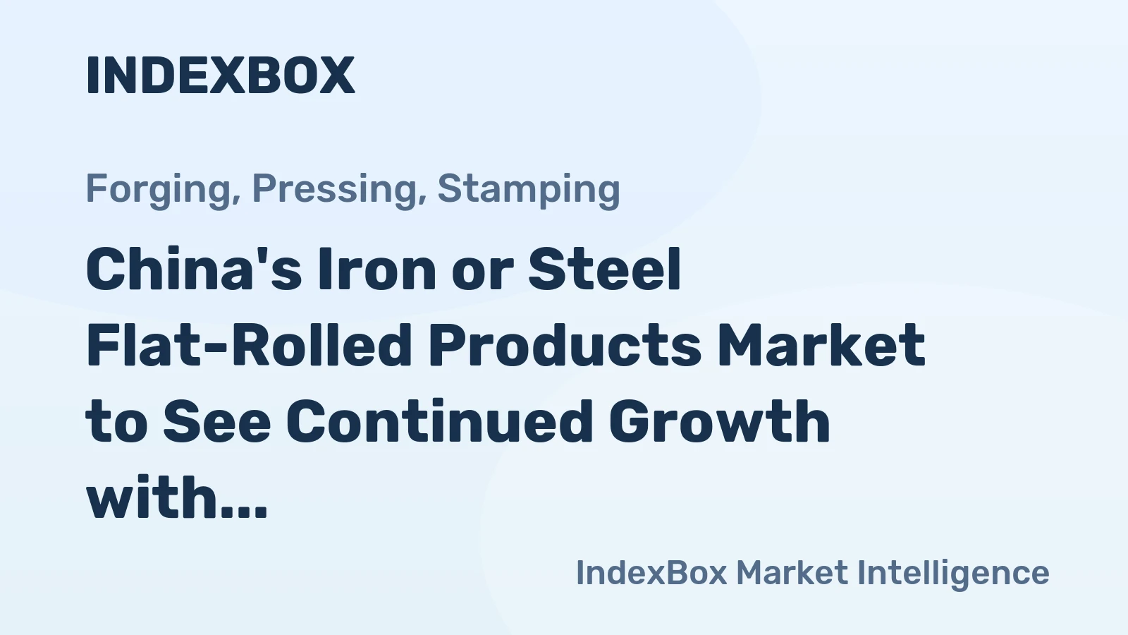 China's Iron or Steel Flat-Rolled Products Market to See Continued Growth with CAGR of +3.8%