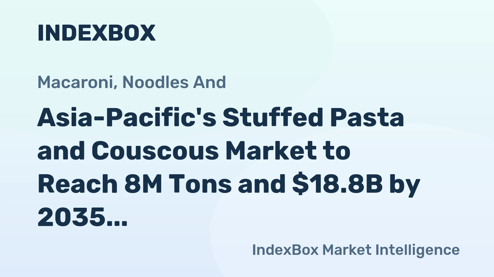 Asia-Pacific's Stuffed Pasta and Couscous Market to Reach 8M Tons and $18.8B by 2035