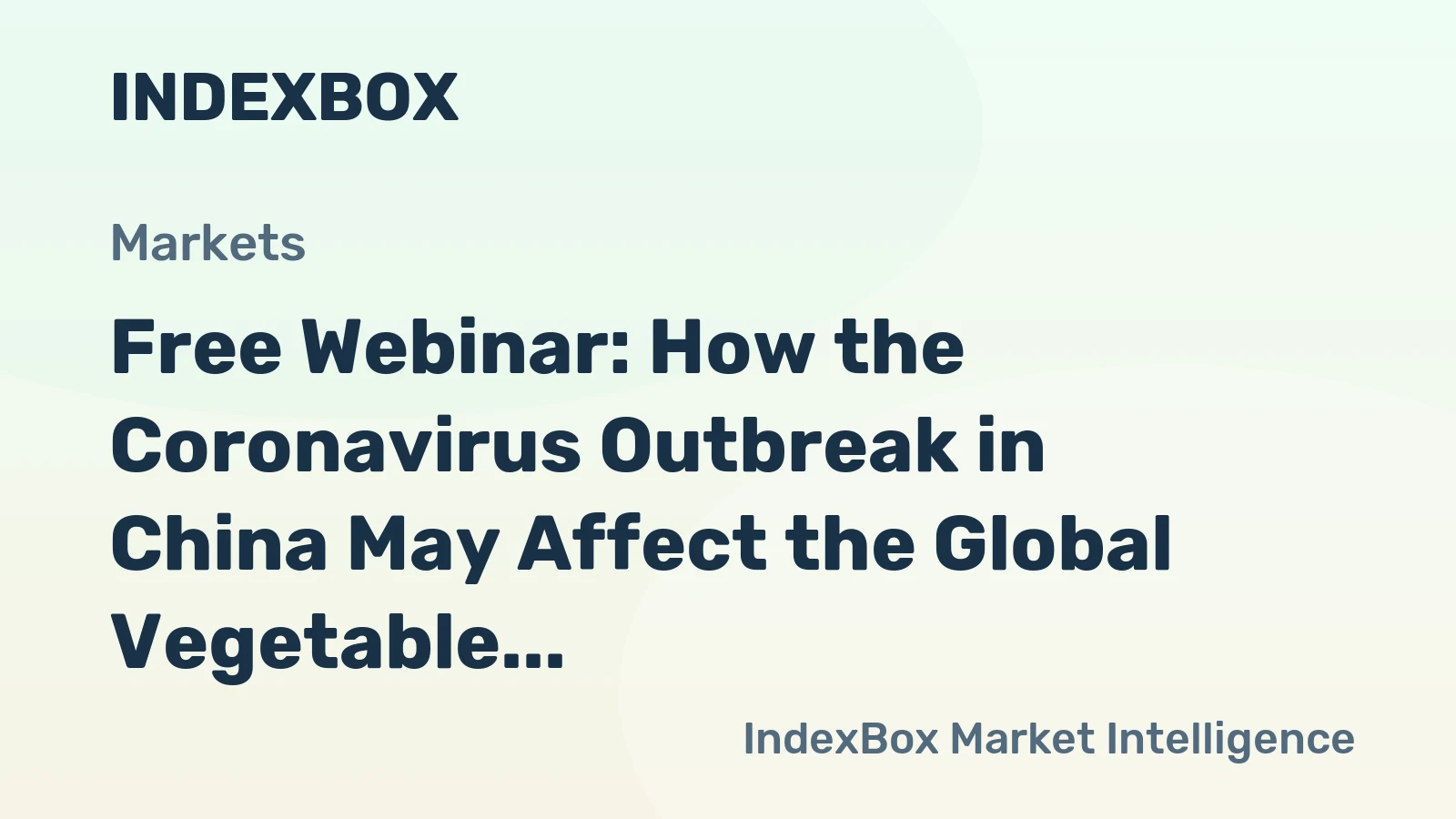 Free Webinar: How the Coronavirus Outbreak in China May Affect the Global Vegetable Market
