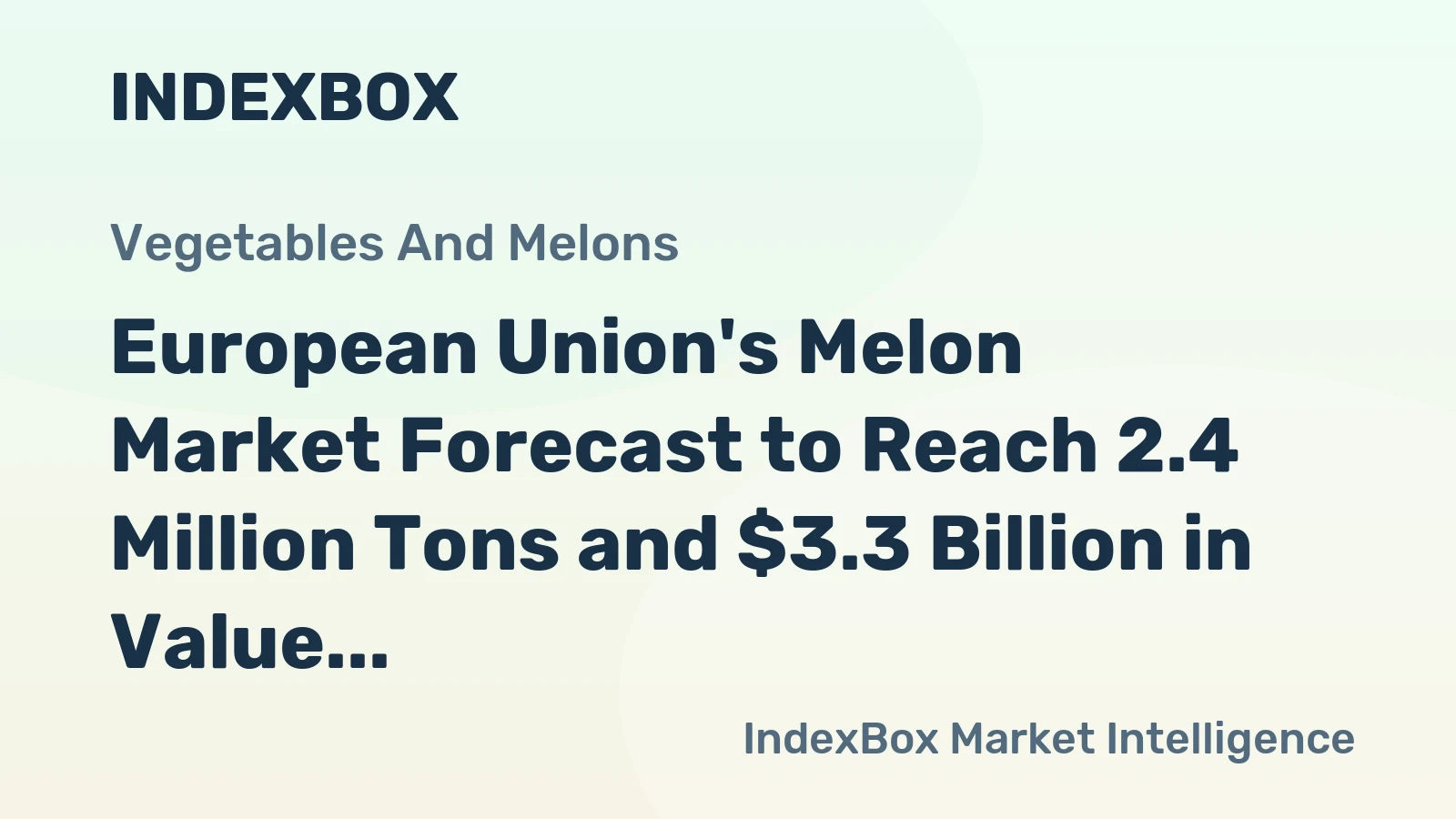 European Union's Melon Market Forecast to Reach 2.4 Million Tons and $3.3 Billion in Value