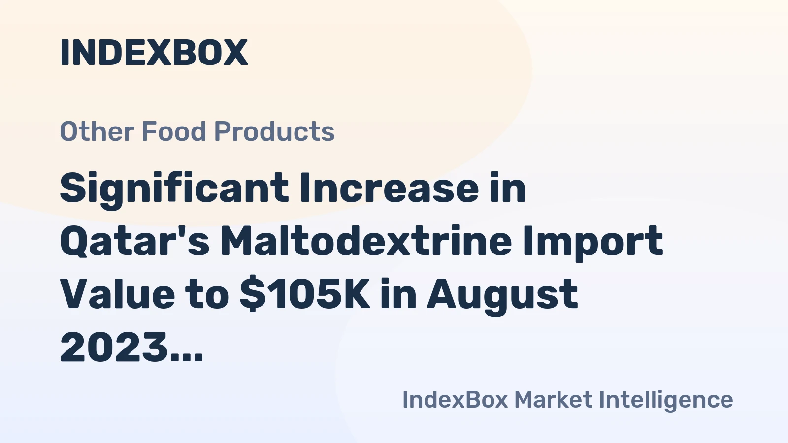 Significant Increase in Qatar's Maltodextrine Import Value to $105K in August 2023