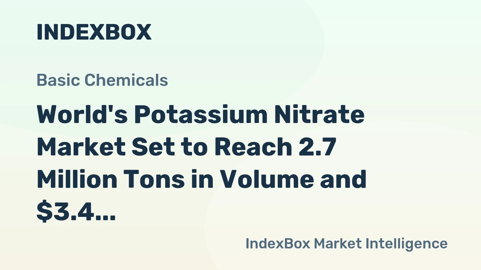 World's Potassium Nitrate Market Set to Reach 2.7 Million Tons in Volume and $3.4 Billion in Value
