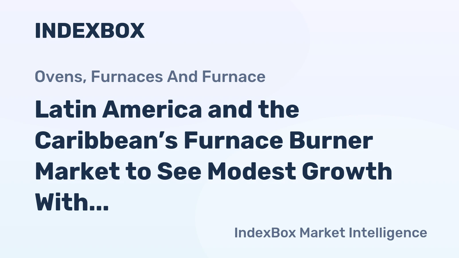 Latin America and the Caribbean’s Furnace Burner Market to See Modest Growth With a +1.2% CAGR Through 2035