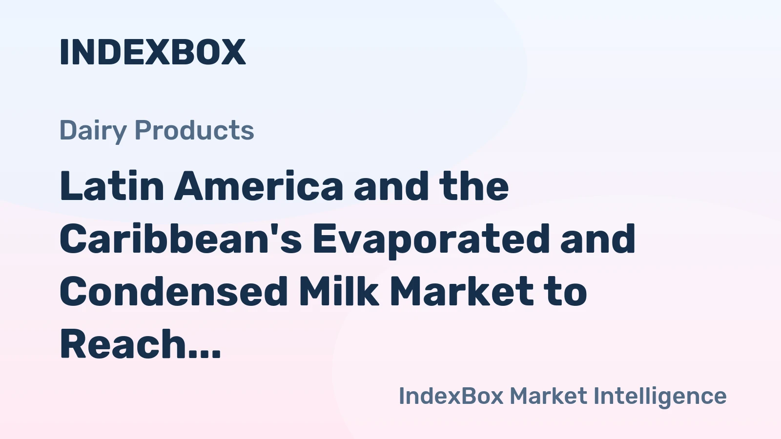 Latin America and the Caribbean's Evaporated and Condensed Milk Market to Reach $2.5B With a 2.9% CAGR Growth
