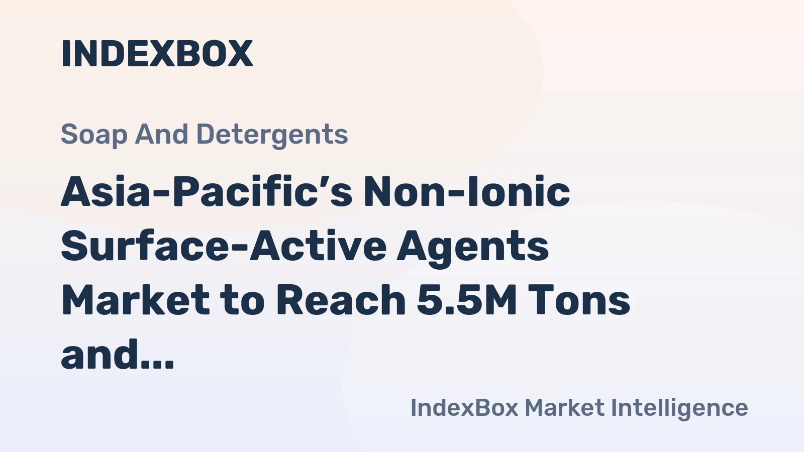 Asia-Pacific’s Non-Ionic Surface-Active Agents Market to Reach 5.5M Tons and $13.6B