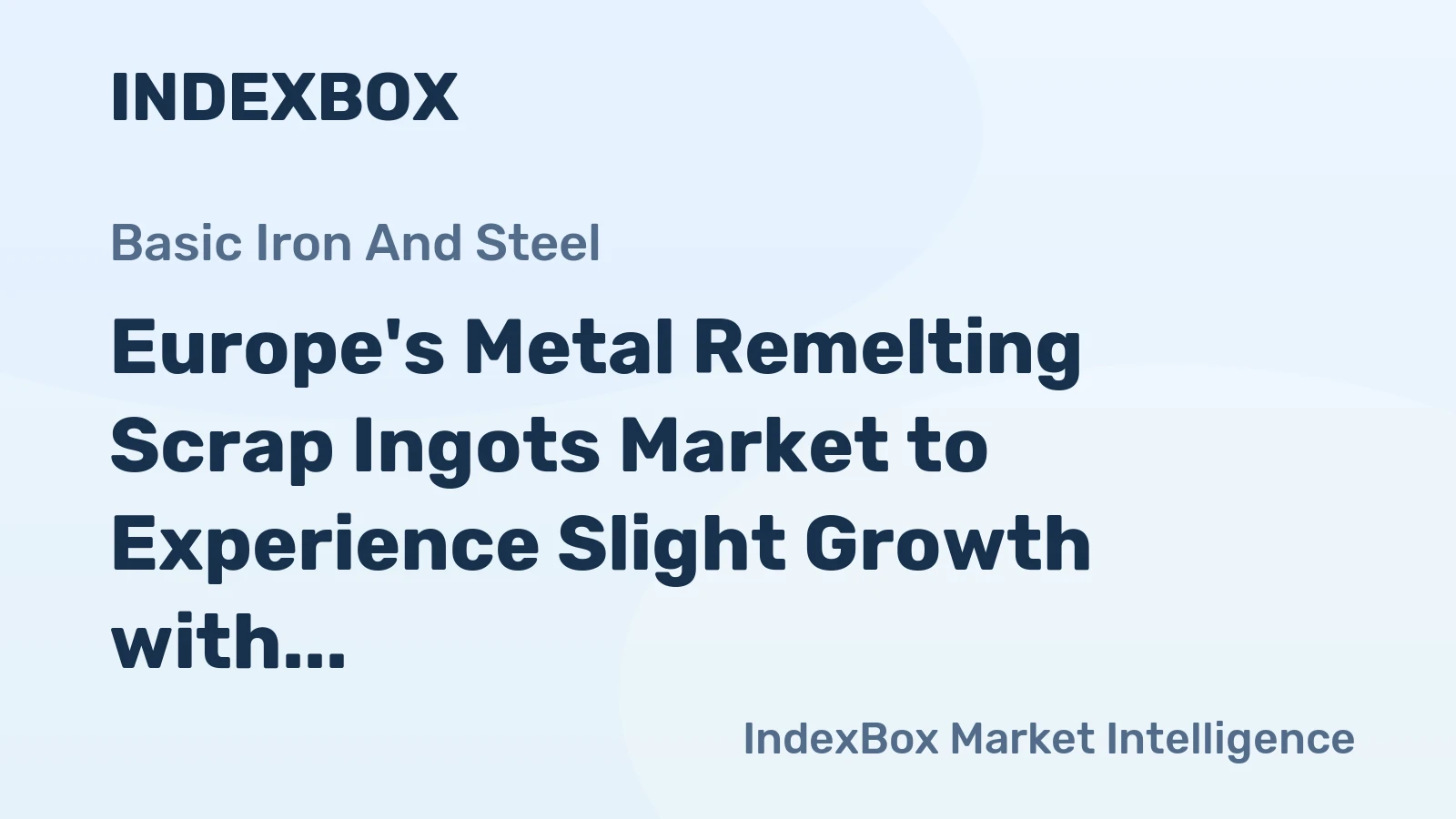 Europe's Metal Remelting Scrap Ingots Market to Experience Slight Growth with +0.6% CAGR