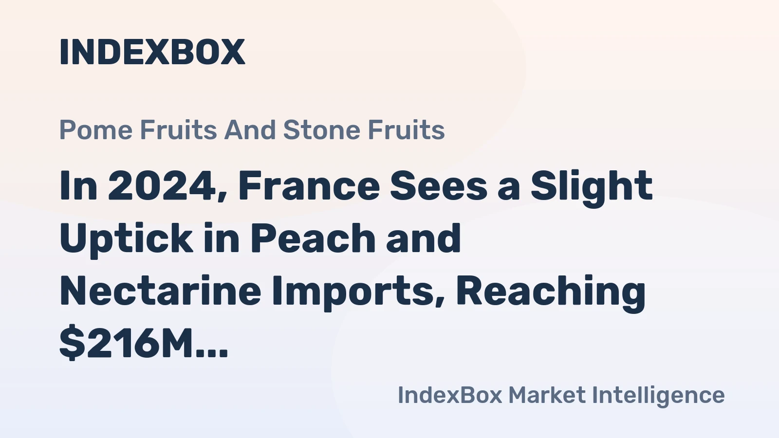 In 2024, France Sees a Slight Uptick in Peach and Nectarine Imports, Reaching $216M