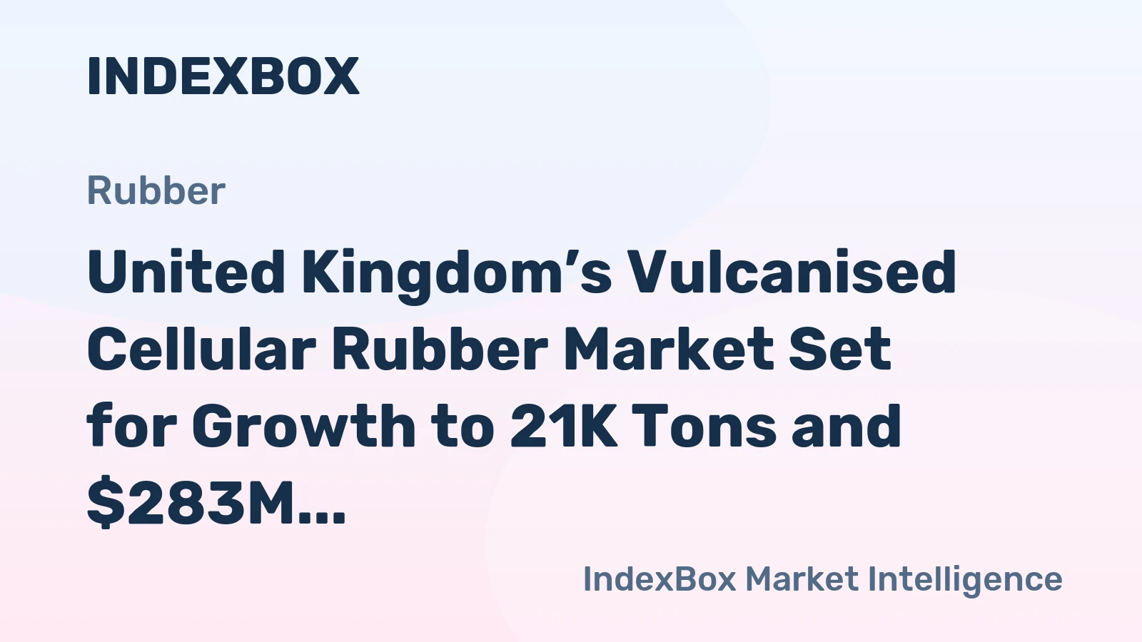 United Kingdom’s Vulcanised Cellular Rubber Market Set for Growth to 21K Tons and $283M