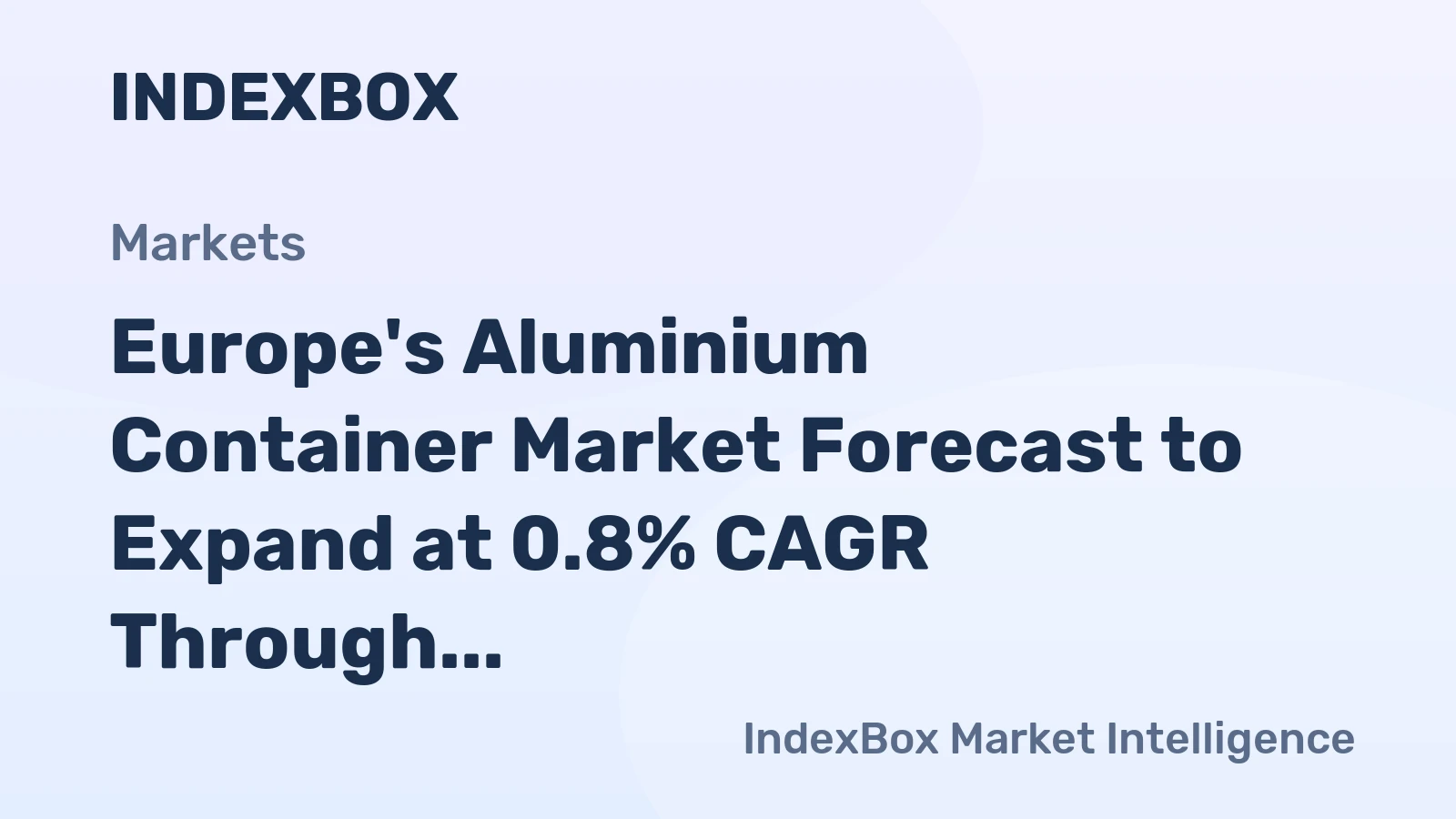 Europe's Aluminium Container Market Forecast to Expand at 0.8% CAGR Through 2035