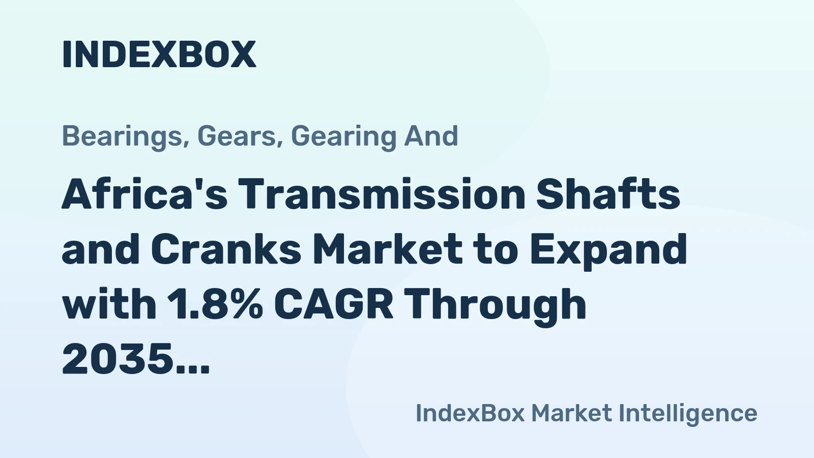 Africa's Transmission Shafts and Cranks Market to Expand with 1.8% CAGR Through 2035