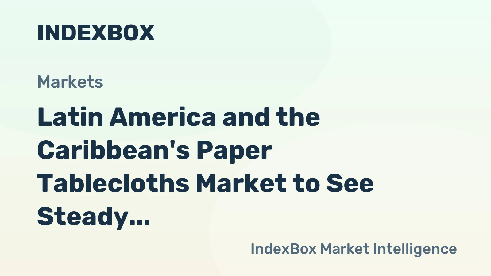 Latin America and the Caribbean's Paper Tablecloths Market to See Steady Growth With a 1.7% CAGR in Value