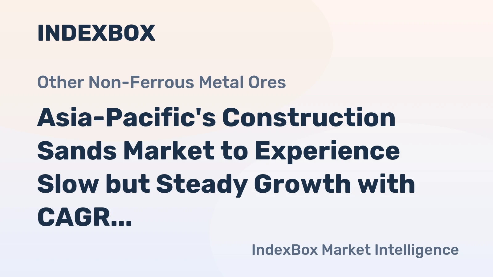 Asia-Pacific's Construction Sands Market to Experience Slow but Steady Growth with CAGR of +0.9% in Value Terms
