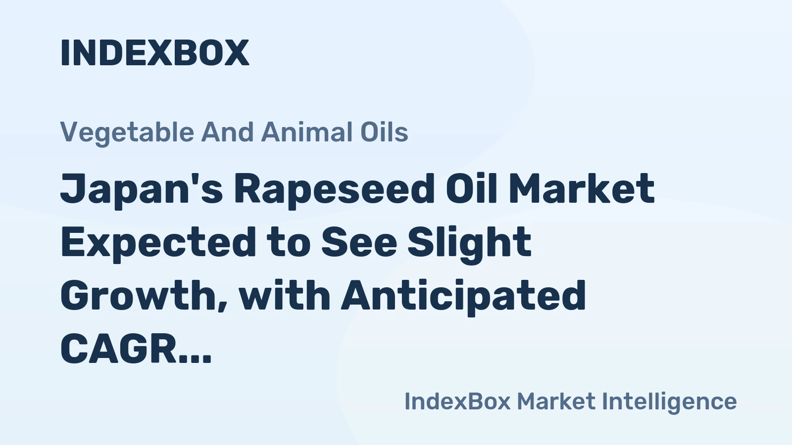 Japan's Rapeseed Oil Market Expected to See Slight Growth, with Anticipated CAGR of +0.6%