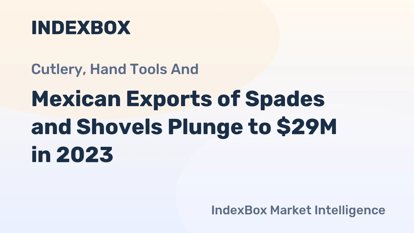 Mexican Exports of Spades and Shovels Plunge to $29M in 2023