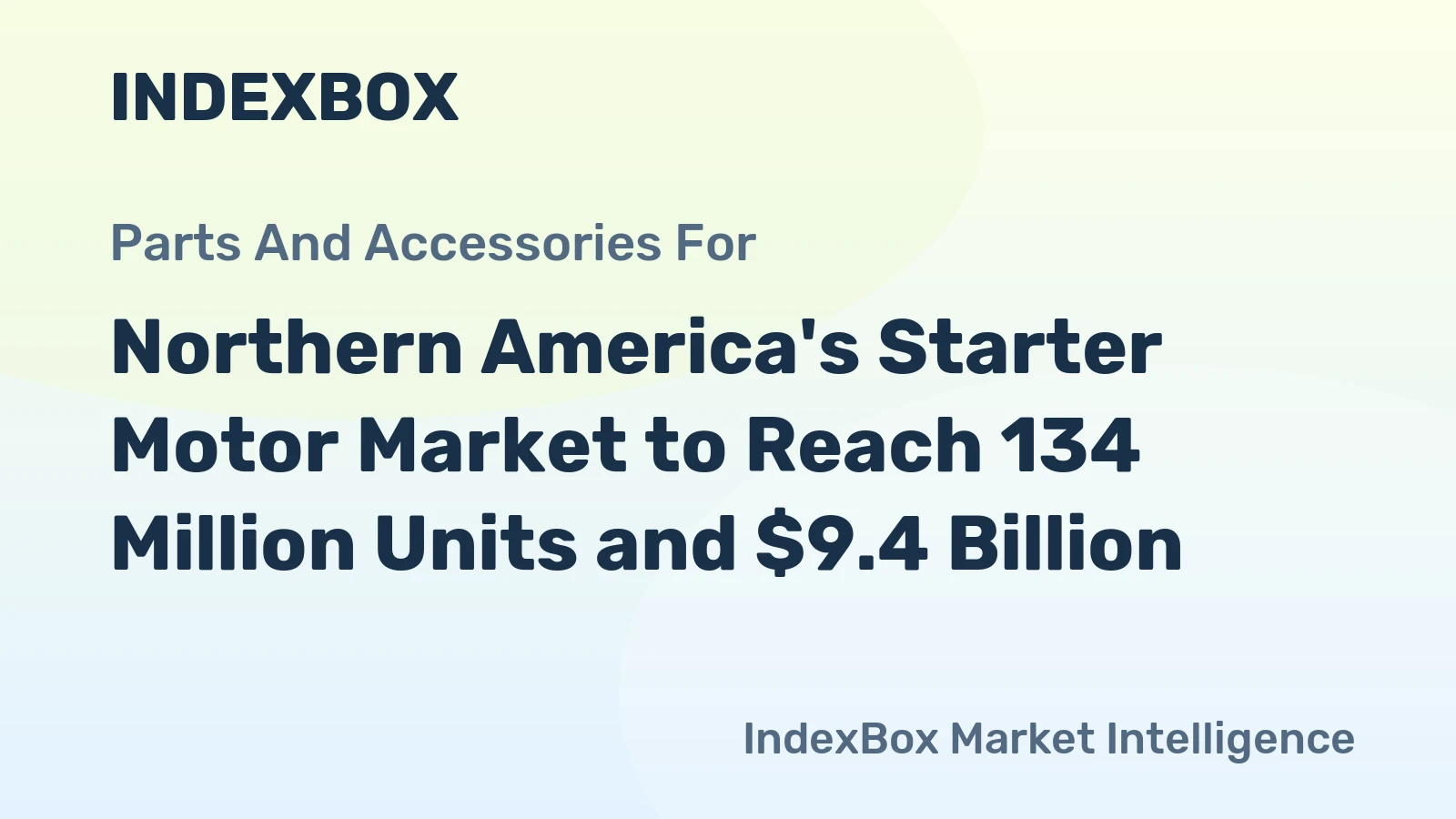 Northern America's Starter Motor Market to Reach 134 Million Units and $9.4 Billion