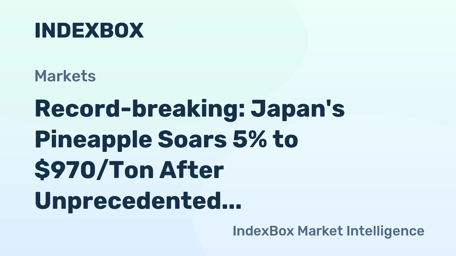 Record-breaking: Japan's Pineapple Soars 5% to $970/Ton After Unprecedented 4-Month Surge