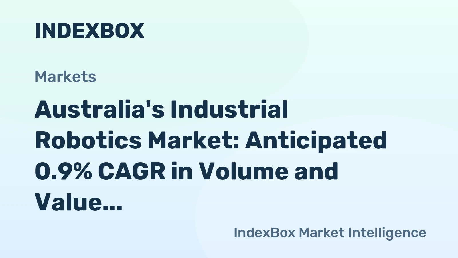 Australia's Industrial Robotics Market: Anticipated 0.9% CAGR in Volume and Value from 2024 to 2035