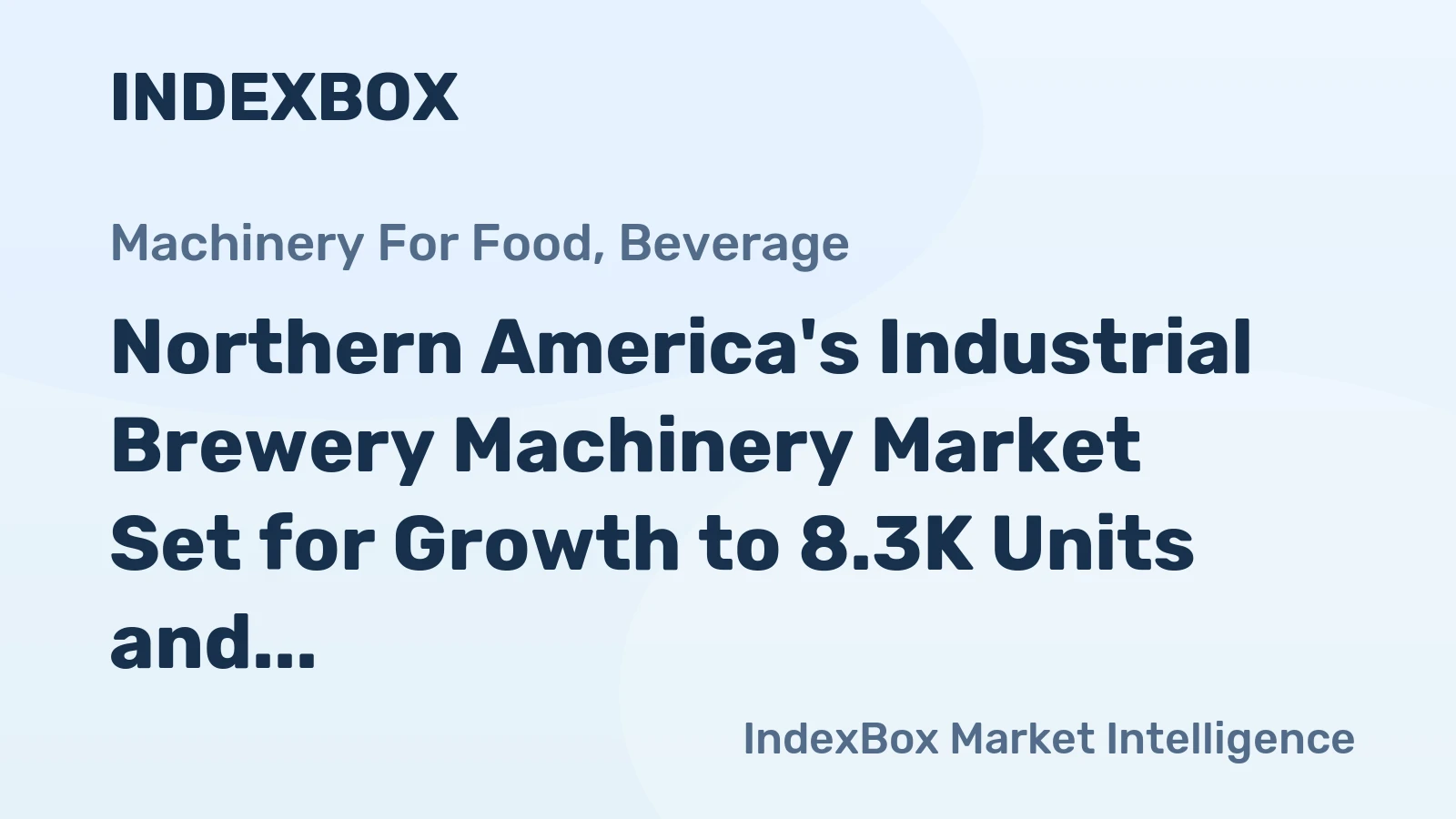 Northern America's Industrial Brewery Machinery Market Set for Growth to 8.3K Units and $2.7B After Recent Contraction