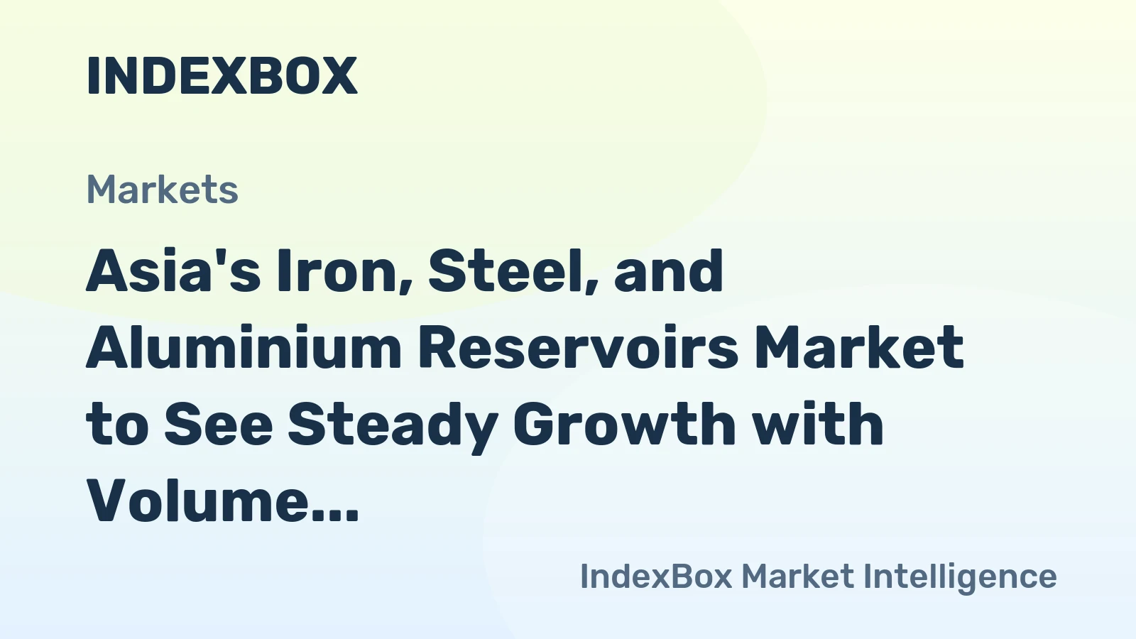Asia's Iron, Steel, and Aluminium Reservoirs Market to See Steady Growth with Volume Reaching 11B Units and Value Reaching $70.4B by 2035