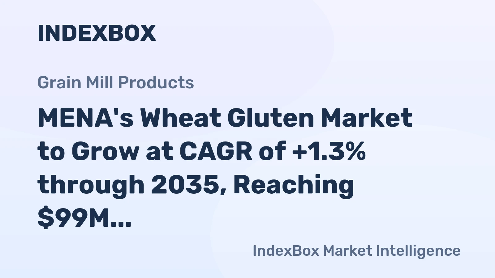MENA's Wheat Gluten Market to Grow at CAGR of +1.3% through 2035, Reaching $99M in Value