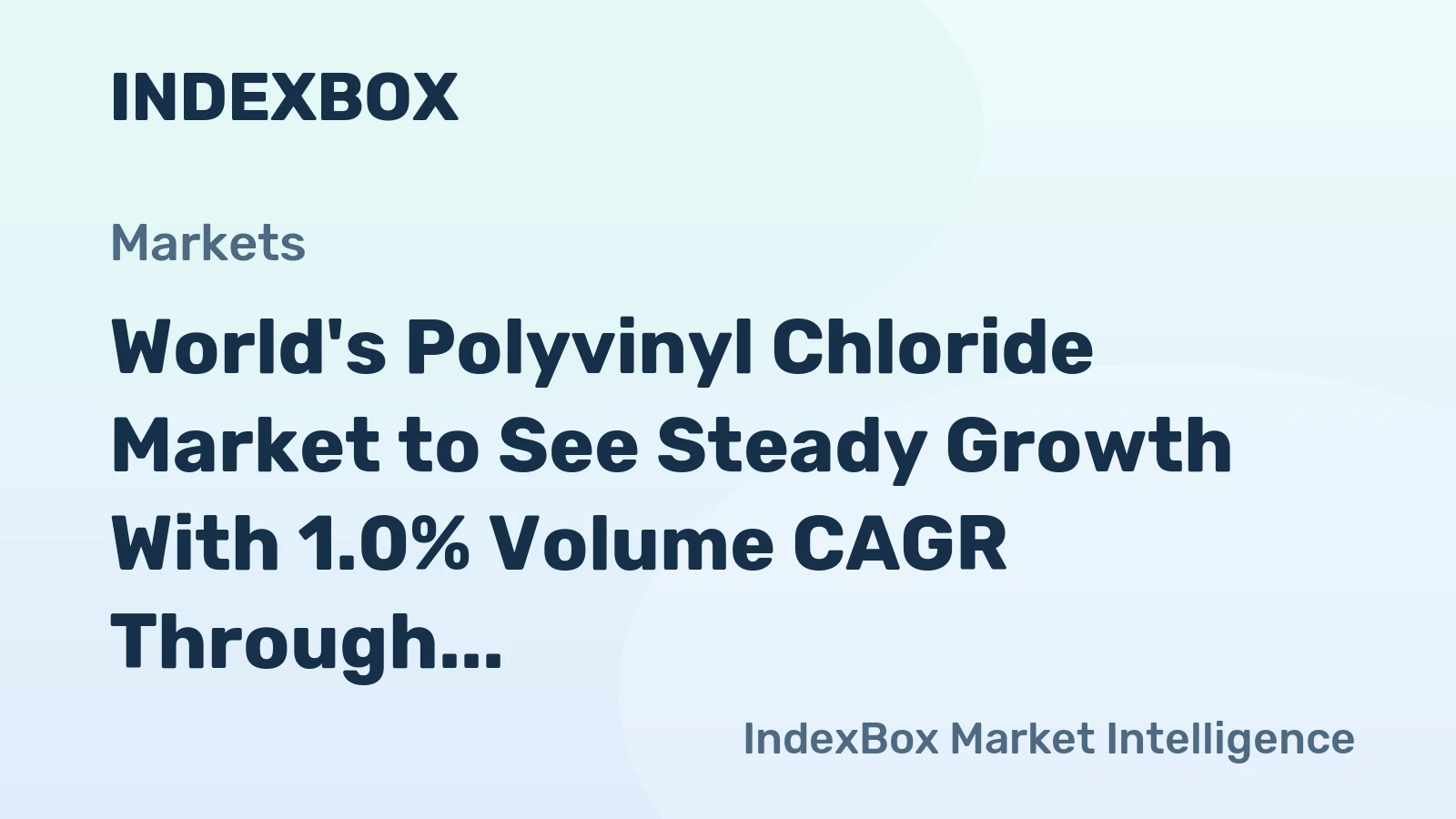 World's Polyvinyl Chloride Market to See Steady Growth With 1.0% Volume CAGR Through 2035