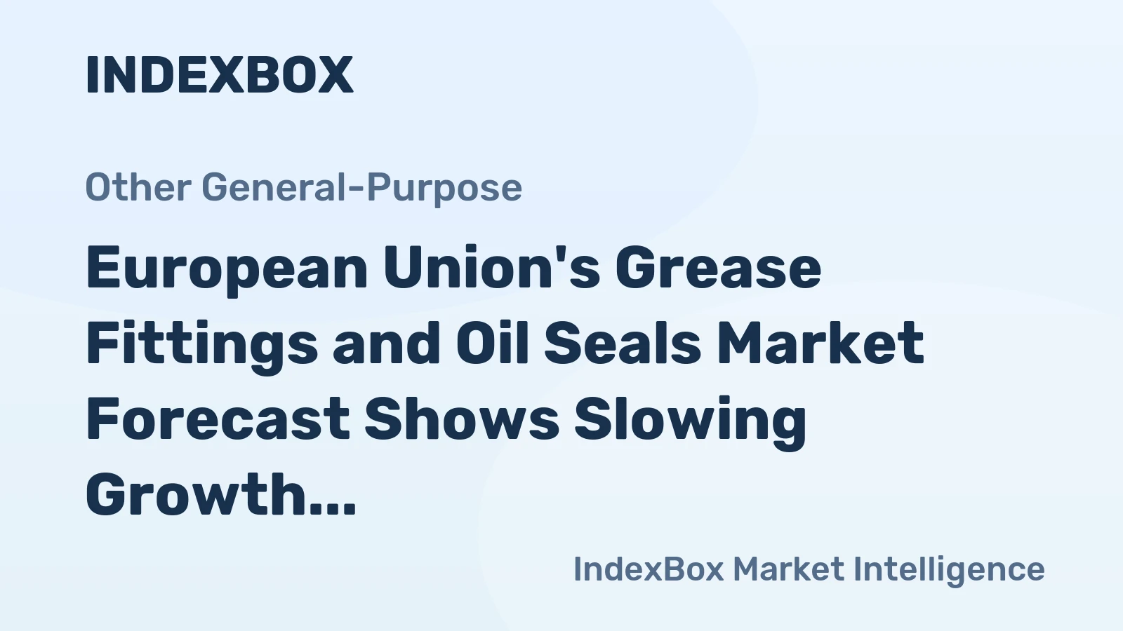 European Union's Grease Fittings and Oil Seals Market Forecast Shows Slowing Growth With a 1.9% CAGR in Value