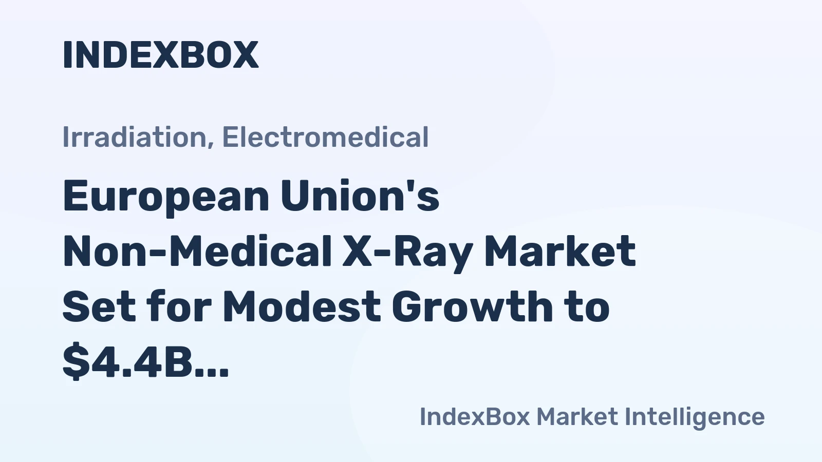 European Union's Non-Medical X-Ray Market Set for Modest Growth to $4.4B by 2035