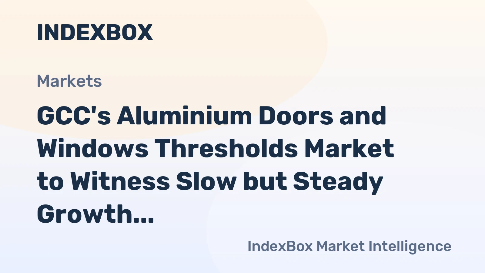 GCC's Aluminium Doors and Windows Thresholds Market to Witness Slow but Steady Growth with +0.5% CAGR