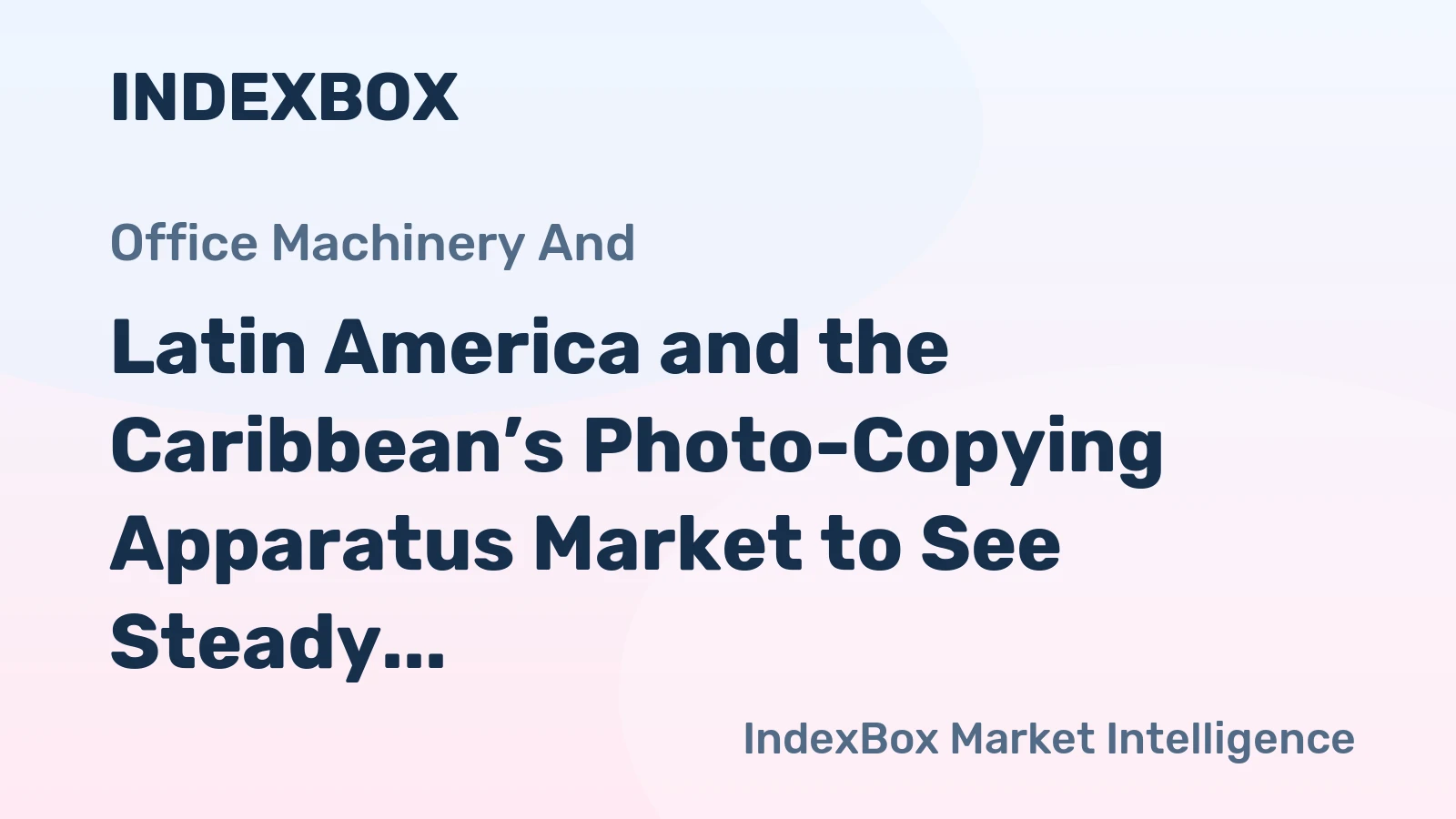 Latin America and the Caribbean’s Photo-Copying Apparatus Market to See Steady Growth With a +2.1% CAGR