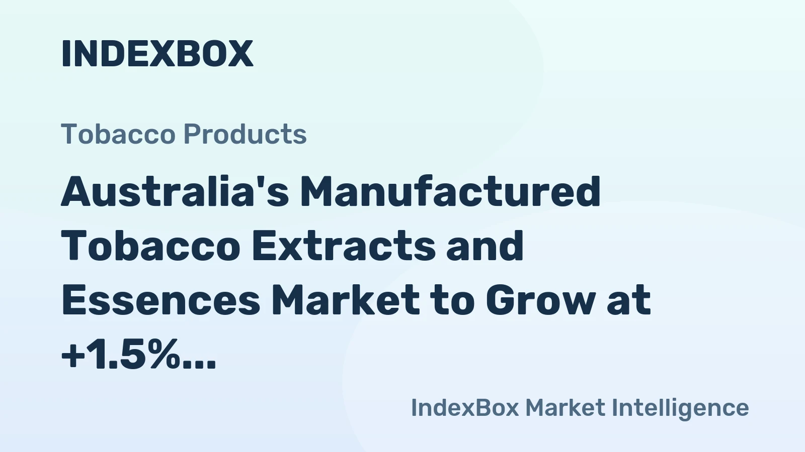 Australia's Manufactured Tobacco Extracts and Essences Market to Grow at +1.5% CAGR from 2024 to 2035