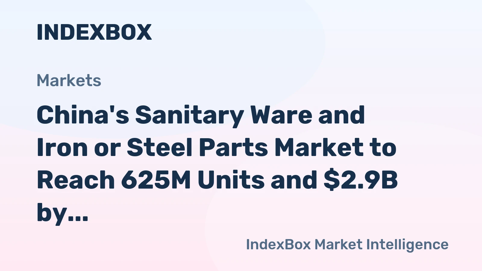 China's Sanitary Ware and Iron or Steel Parts Market to Reach 625M Units and $2.9B by 2035