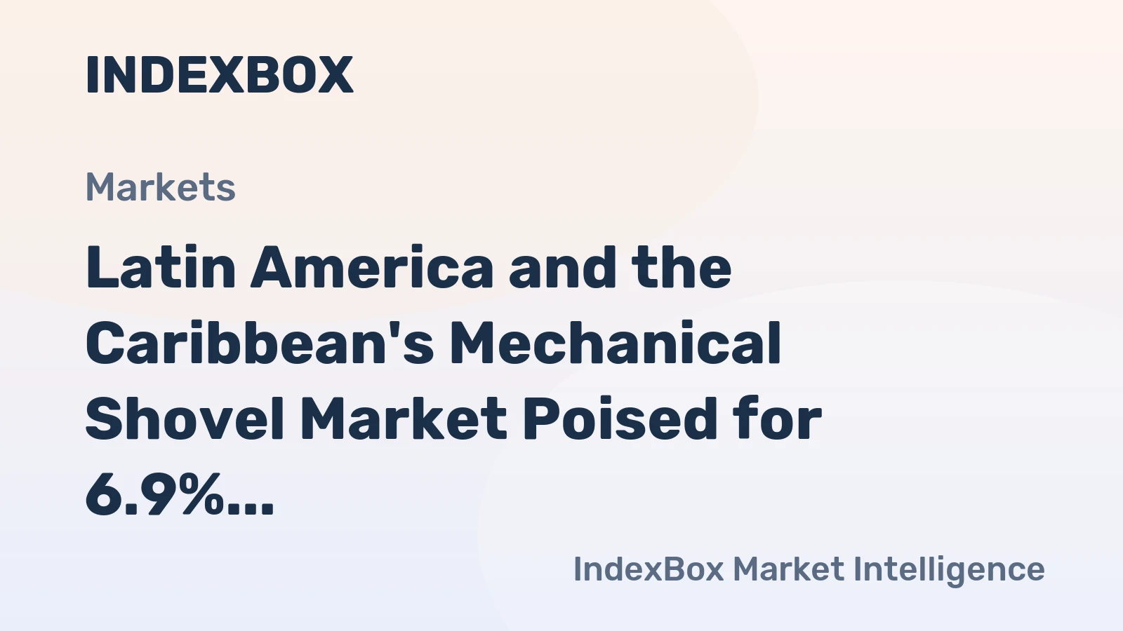 Latin America and the Caribbean's Mechanical Shovel Market Poised for 6.9% CAGR Growth Through 2035
