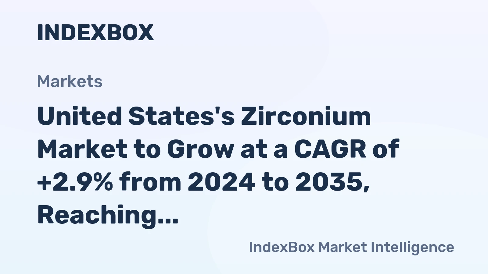 United States's Zirconium Market to Grow at a CAGR of +2.9% from 2024 to 2035, Reaching $8B by 2035