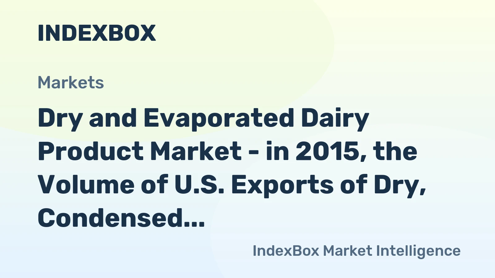 Dry and Evaporated Dairy Product Market - in 2015, the Volume of U.S. Exports of Dry, Condensed, and Evaporated Dairy Products Fell by 16% in Value Terms