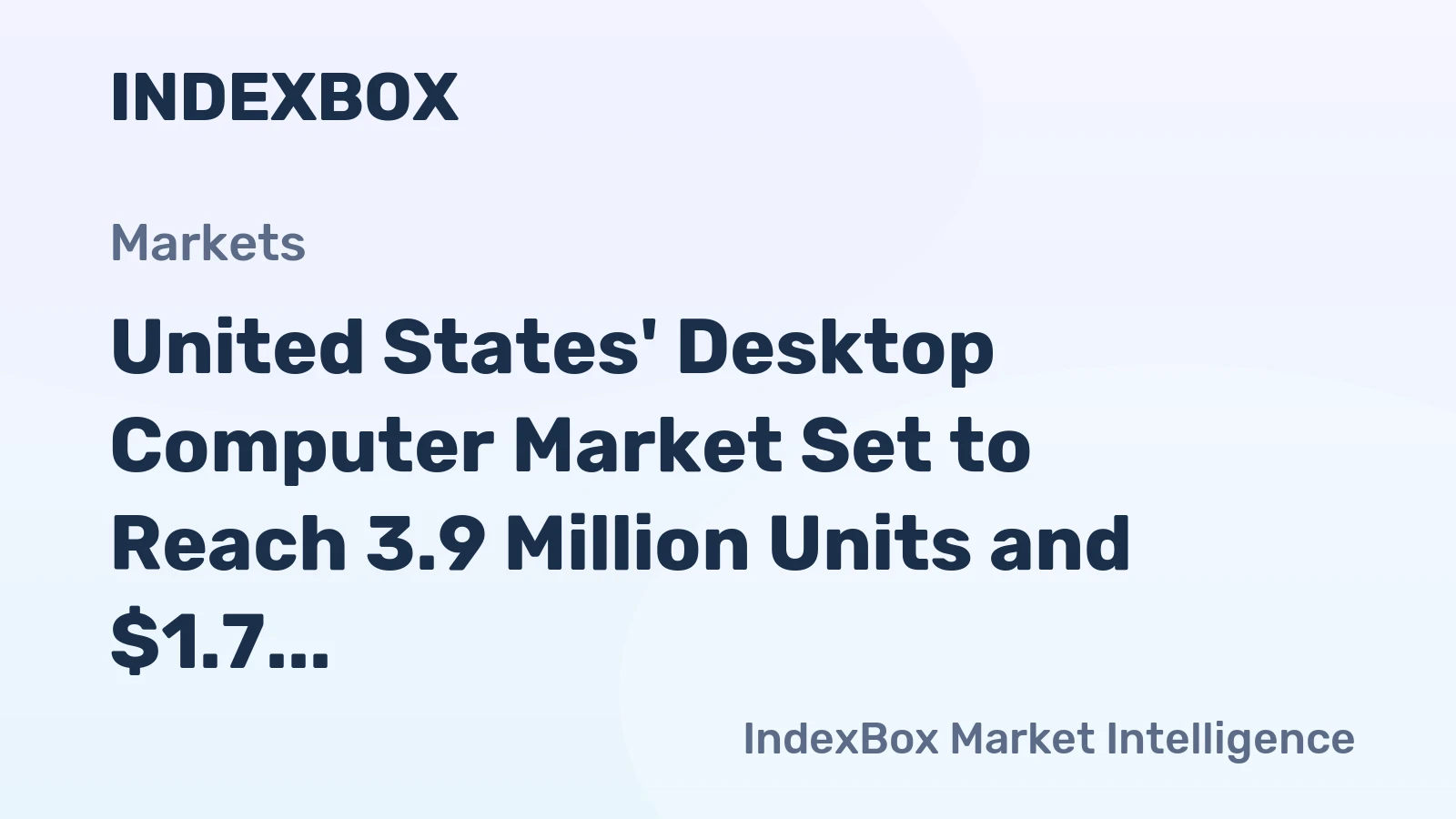 United States' Desktop Computer Market Set to Reach 3.9 Million Units and $1.7 Billion in Value