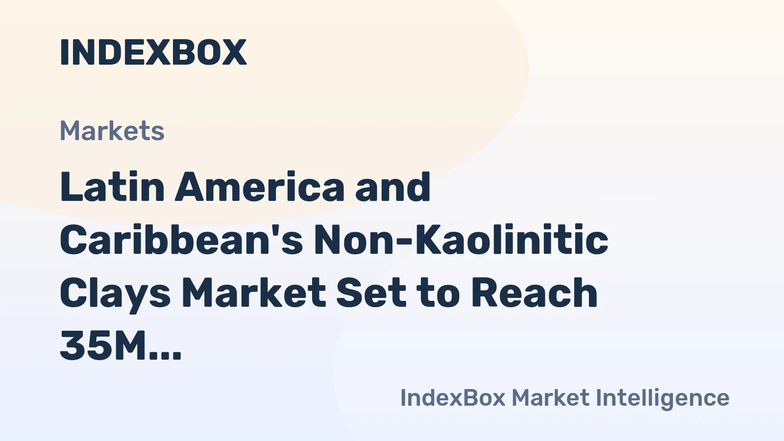 Latin America and Caribbean's Non-Kaolinitic Clays Market Set to Reach 35M Tons by 2035