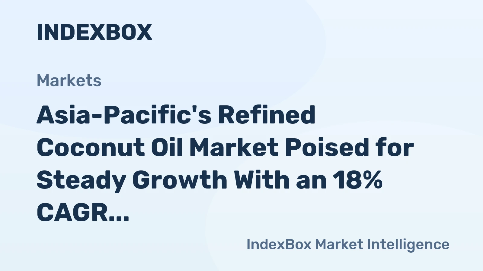 Asia-Pacific's Refined Coconut Oil Market Poised for Steady Growth With an 18% CAGR in Value